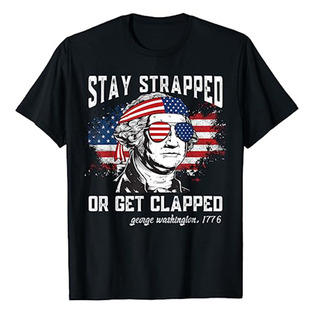 Stay Strapped or Get Clapped,Funny George Washington Sayings-阿里巴巴